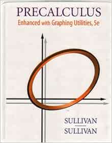 Precalculus: Enhanced With Graphing Utilities: Sullivan, Michael ...