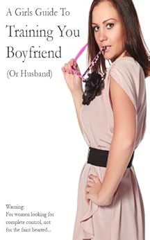 Training Your Boyfriend (Or Husband) In A Female Led Relationship (A ...