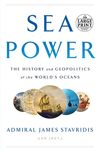 Sea Power: The History and Geopolitics of the World's Oceans: Stavridis ...