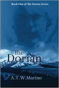 The Dorian: Book One of The Dorian Series (Volume 1): A. T. W. Marino ...