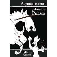 Agentes secretos y el mural de Picasso (Spanish Edition): Mira Canion ...