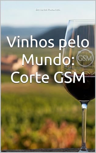 Vinhos pelo Mundo: Corte GSM - eBook, Resumo, Ler Online e PDF - por Musumeci, Bernardo