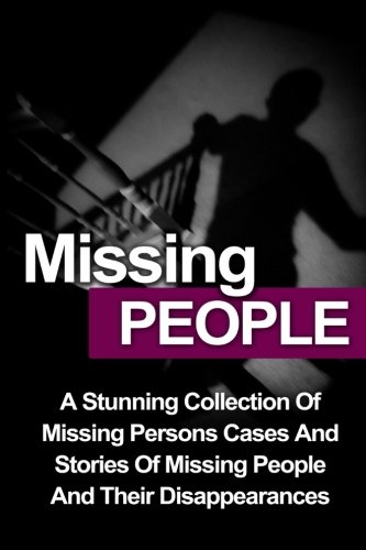 Missing People: A Stunning Collection Of Missing Persons Cases And ...