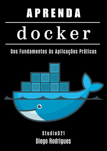 APRENDA DOCKER: Dos Fundamentos às Aplicações Práticas (Quick Learn ...