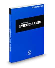 California Evidence Code, 2018 ed. (California Desktop Codes): Thomson ...