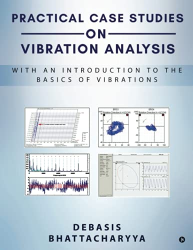PRACTICAL CASE STUDIES ON VIBRATION ANALYSIS: With an Introduction to the Basics of Vibrations ...