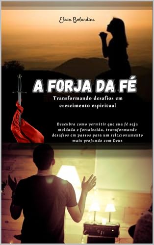 A Forja da Fé : Transformando desafios em crescimento espiritual ...