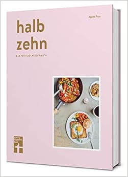 Halb Zehn - Das Frühstückskochbuch mit 100 Rezepten – Bunte und ...