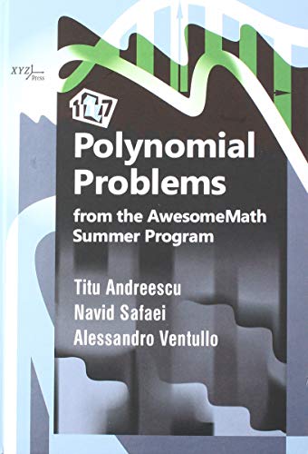 117 Polynomial Problems from the Awesomemath Summer Program (Xyz): Andreescu, Titu, Safaei ...
