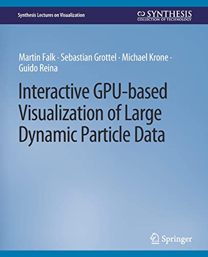 Interactive Gpu Based Visualization Of Large Dynamic Particle Data Synthesis Lectures On
