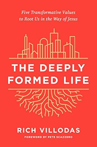 The Deeply Formed Life: Five Transformative Values to Root Us in the ...