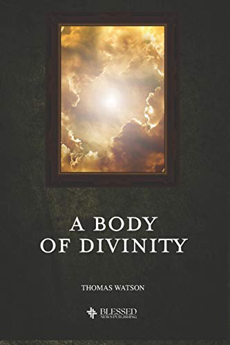 A Body of Divinity (Illustrated): Watson, Thomas: 9781077861459: Amazon.com: Books