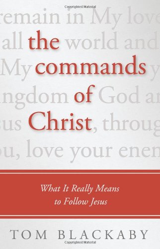 The Commands of Christ: What It Really Means to Follow Jesus: Blackaby ...