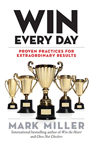 Win Every Day: Proven Practices for Extraordinary Results (The High ...