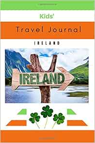 Kids Travel Journal - Ireland: Kids Travel Diary - Vacation to Ireland ...