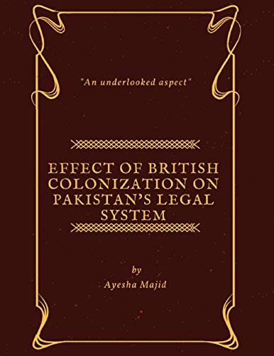 Effect of British colonization on Pakistan's legal system: An under ...