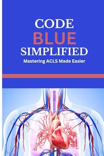 CODE BLUE SIMPLIFIED: Mastering ACLS Made Easier: Understanding basic ...