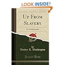 Up from Slavery: An Autobiography (Classic Reprint): Booker T ...