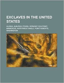 Exclaves in the United States: Alaska, Alburgh (Town), Vermont, ELM ...