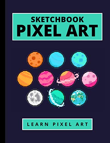 Buy SKETCHBOOK PIXEL ART. Learn Pixel Art: Practice the art of coloring ...