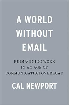 Amazon.com: A World Without Email: Reimagining Work in an Age of ...