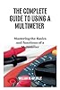 The Complete Guide To Using A Multimeter: Mastering the Basics and ...