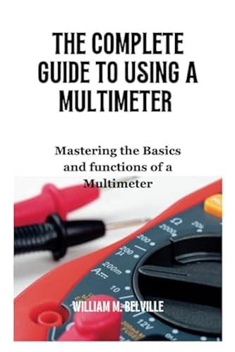 The Complete Guide To Using A Multimeter: Mastering the Basics and ...
