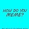 Amazon.com: How do you Meme?: A coloring book with a sense of humor ...