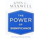 The Power of Significance: How Purpose Changes Your Life: John C ...