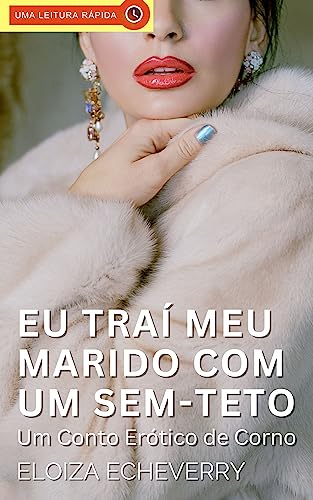 Traí Meu Marido com um Sem-Teto: Um Conto Erótico de Corno (Contos eróticos de corno da autora ...
