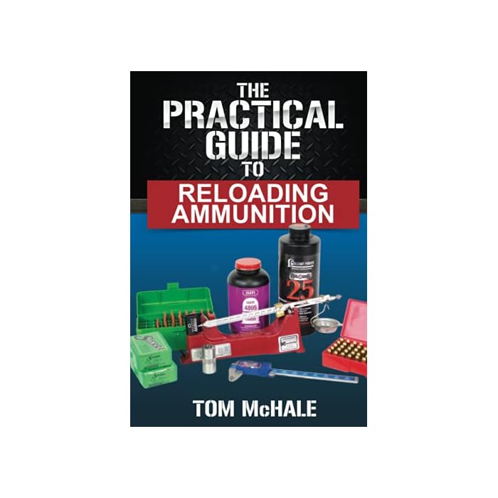 Buy The Practical Guide To Reloading Ammunition Learn The Easy Way To Reload Your Own Rifle And
