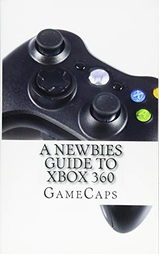 A Newbies Guide to Xbox 360: GameCaps: 9781484092194: Amazon.com: Books