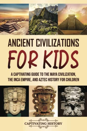Ancient Civilizations for Kids: A Captivating Guide to the Maya ...