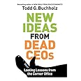 New Ideas from Dead CEOs: Lasting Lessons from the Corner Office ...