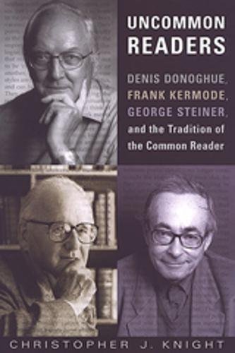 Uncommon Readers: Denis Donoghue, Frank Kermode, George Steiner, and ...