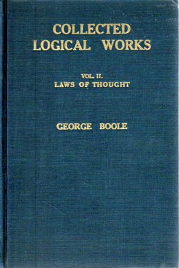 George Boole's Collected Logical Works, Volume II: The Laws of Thought ...