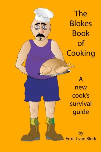 The Blokes Book of Cooking: A new cook's survival guide: van Blerk ...