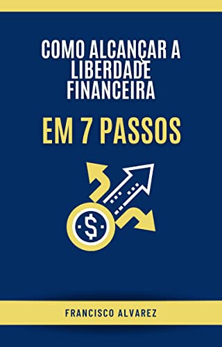 Como alcançar a liberdade financeira em 7 passos - eBook, Resumo, Ler ...