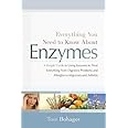 Everything You Need to Know About Enzymes: A Simple Guide to Using Enzymes to Treat Everything ...