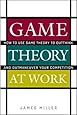 Game Theory at Work: How to Use Game Theory to Outthink and Outmaneuver ...