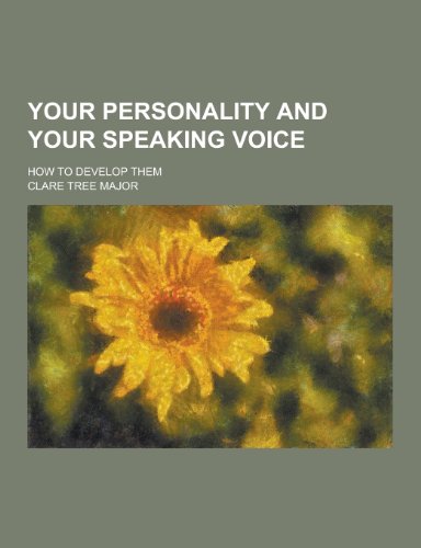 Your Personality and Your Speaking Voice; How to Develop Them: Major ...