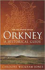 Amazon.com: Orkney: A Historical Guide: 9781780272641: Wickham-Jones ...