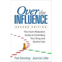 Over the Influence: The Harm Reduction Guide to Controlling Your Drug ...