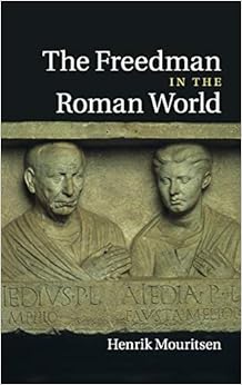 The Freedman in the Roman World: Amazon.co.uk: Mouritsen, Henrik ...