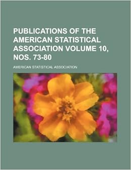 Publications of the American Statistical Association Volume 10, nos. 73 ...