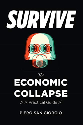 Survive--The Economic Collapse: Piero San Giorgio, James Howard ...
