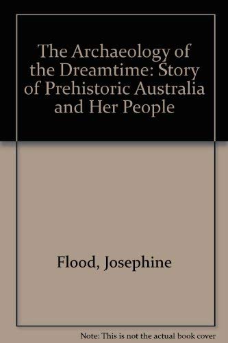 Archaeology of the Dreamtime: Josephine Flood: Flood, Josephine ...