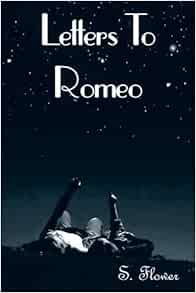 Letters to Romeo: Flower, S: 9781941736128: Amazon.com: Books