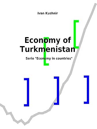Economy of Turkmenistan (Economy in countries Book 219) eBook: Kushnir ...