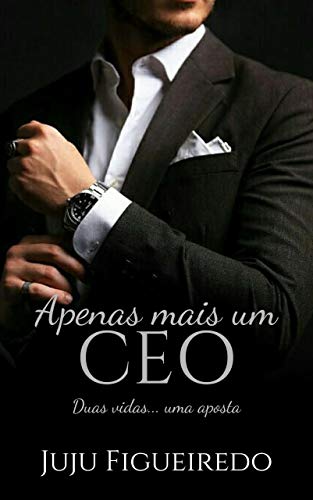 Apenas mais um CEO (Duologia CEO Livro 1) - eBook, Resumo, Ler Online e PDF - por Juju Figueiredo